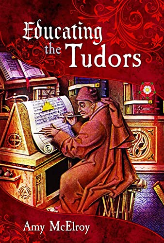 HISTORICAL BOOK REVIEW: ‘Educating the Tudors’ by Amy McElroy ...